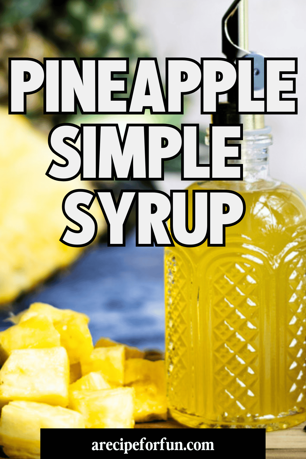 Pineapple Simple Syrup (Easy Pineapple Syrup for Drinks) - A Recipe For Fun